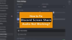 (10 Ways) - How to Fix Discord Screen Share No Audio Error